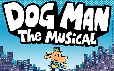 Dog Man: The Musical | TPAC®